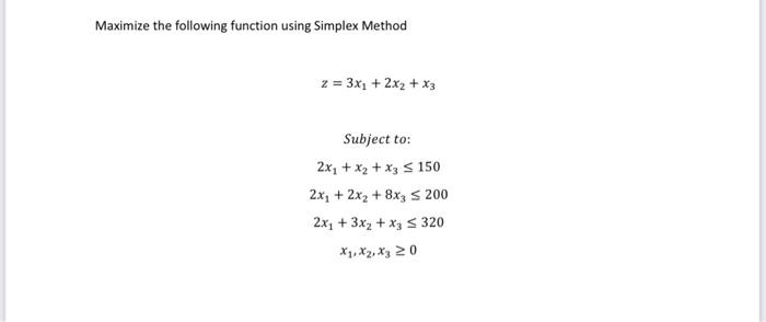 Solved Maximize the following function using Simplex Method | Chegg.com