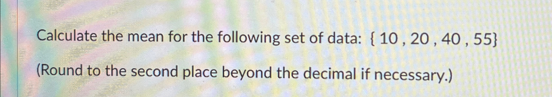 Solved Calculate the mean for the following set of data: | Chegg.com