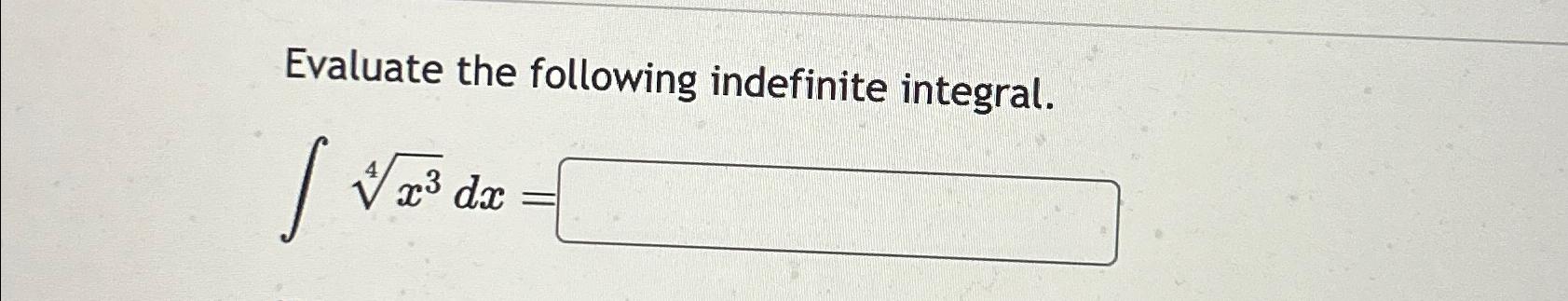 Solved Evaluate the following indefinite integral.∫﻿﻿x34dx= | Chegg.com