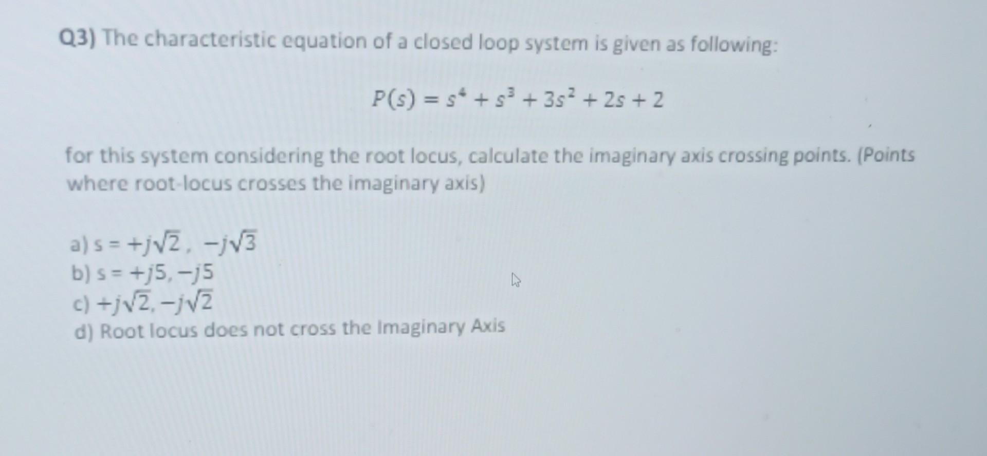 Solved Q3) The characteristic equation of a closed loop | Chegg.com