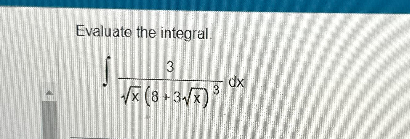 Solved Evaluate the integral.∫﻿﻿3x2(8+3x2)3dx | Chegg.com