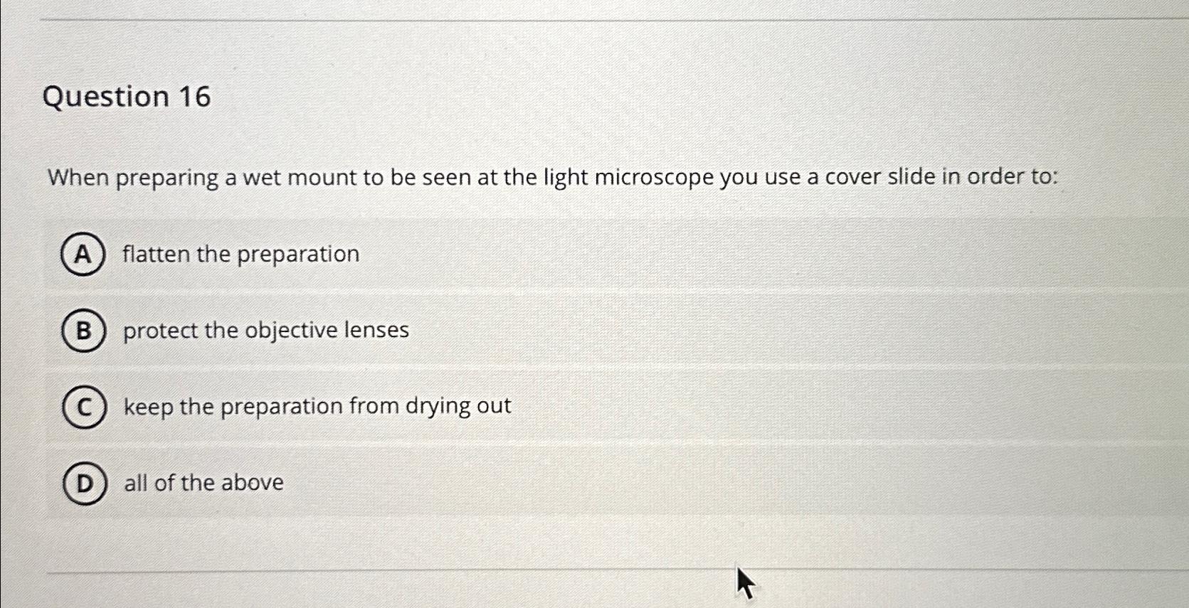 Solved Question 16When preparing a wet mount to be seen at | Chegg.com