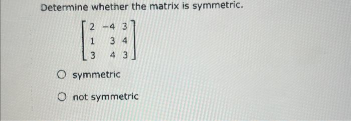 Solved Determine whether the matrix is symmetric. | Chegg.com