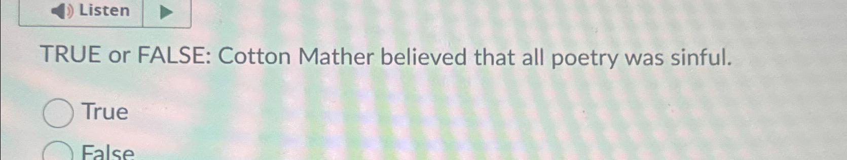 Solved TRUE or FALSE: Cotton Mather believed that all poetry | Chegg.com