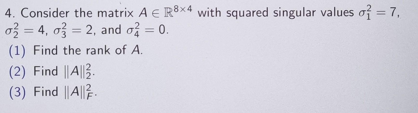 Solved 4. Consider the matrix A∈R8×4 with squared singular | Chegg.com