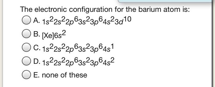 Solved The electronic configuration for the barium atom is: | Chegg.com
