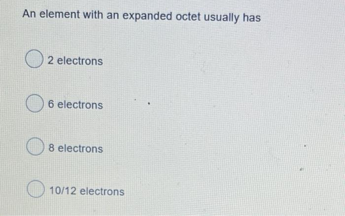 Solved An element with an expanded octet usually has 2 | Chegg.com