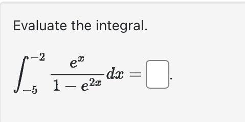 Solved Evaluate the integral. ∫−5−21−e2xexdx= | Chegg.com