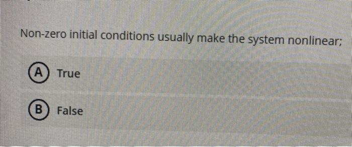 Solved Non-zero initial conditions usually make the system | Chegg.com