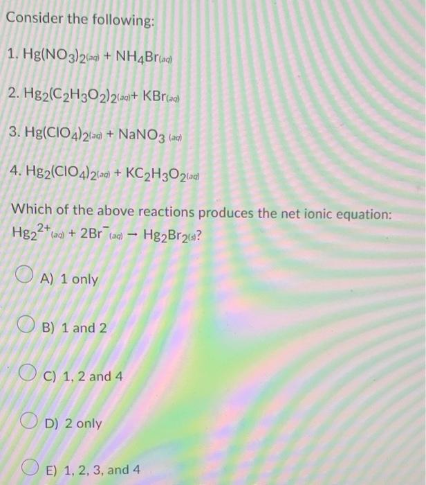 Solved Consider the following: 1. Hg(NO3)2(2q)+NH4Br(aq) 2. | Chegg.com