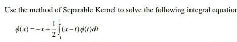Solved Use the method of Separable Kernel to solve the | Chegg.com