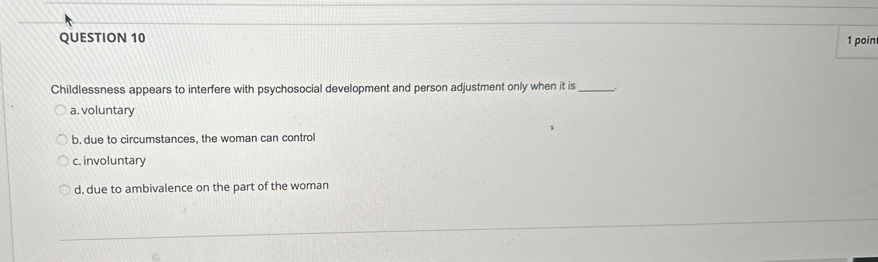 Solved QUESTION 10Childlessness appears to interfere with | Chegg.com