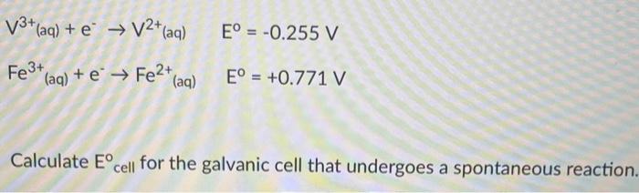 Solved V3+(aq)+e−→V2+(aq)Fe3+(aq)+e−→Fe2+(aq)E∘=−0.255 | Chegg.com