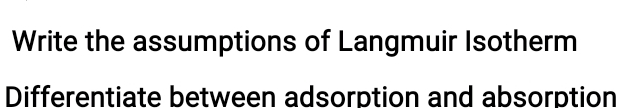 Solved Write the assumptions of Langmuir Isotherm? | Chegg.com