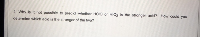 Solved 4. Why is it not possible to predict whether HCIO or | Chegg.com
