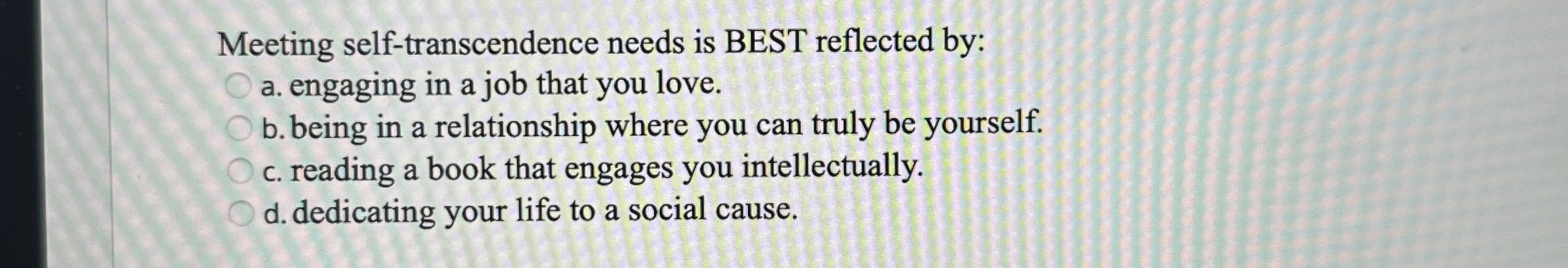 Solved Meeting self-transcendence needs is BEST reflected | Chegg.com
