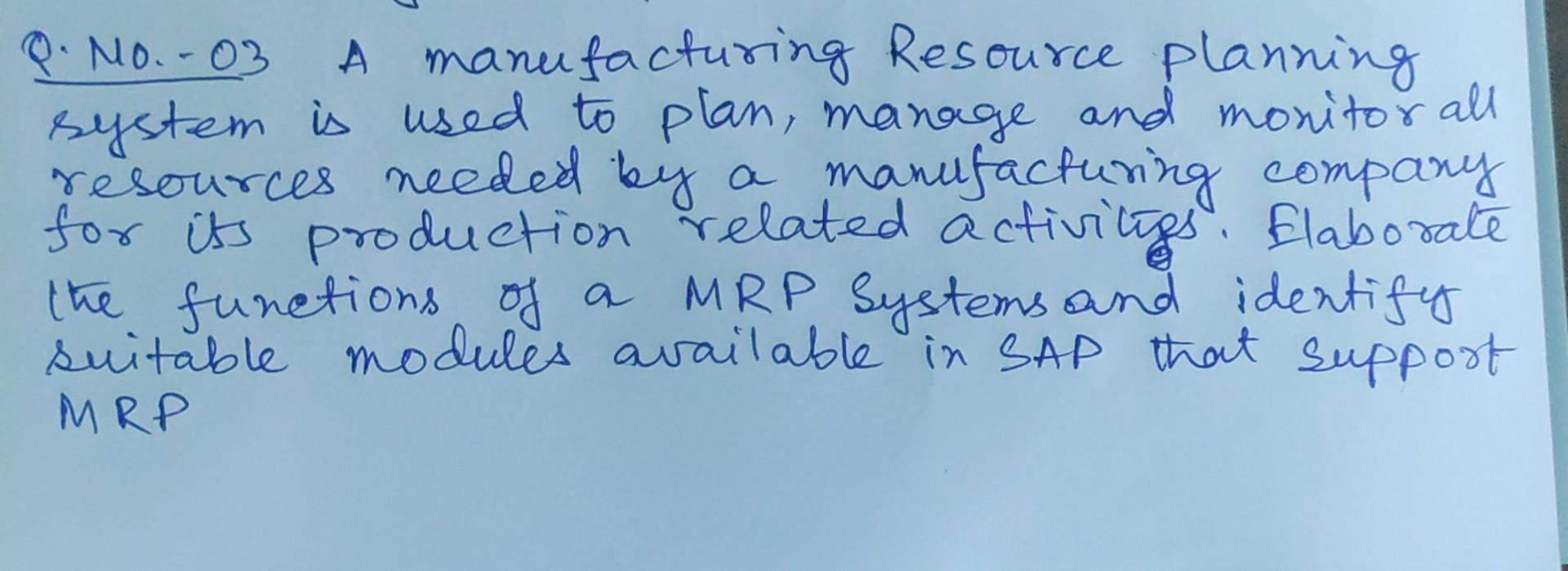 Solved Q. N0.-O3 A manufacturing Resource planning system is | Chegg.com