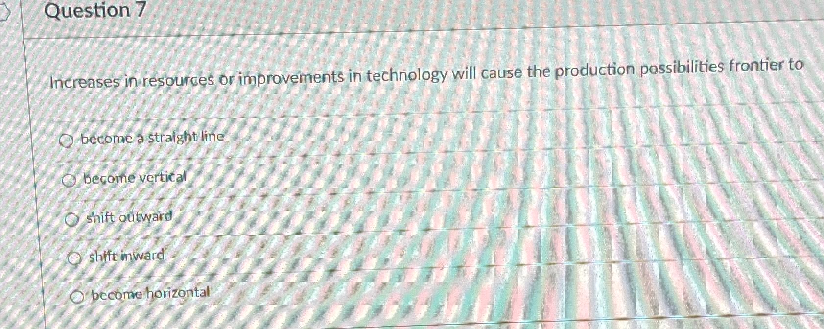 Solved Question 7Increases in resources or improvements in | Chegg.com
