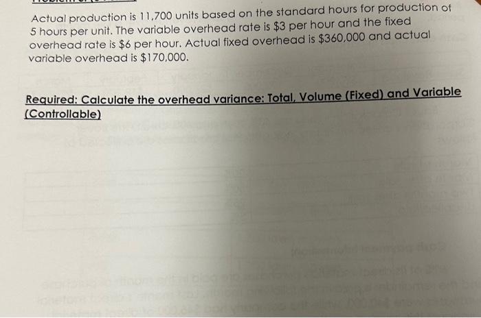 Solved Actual production is 11,700 units based on the | Chegg.com