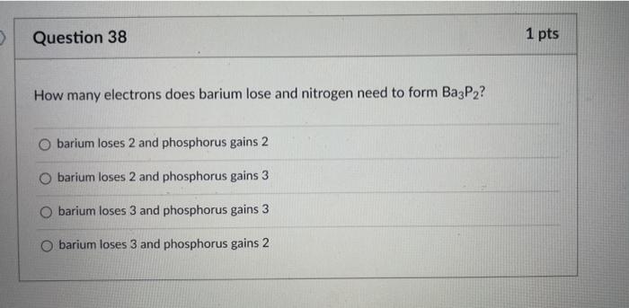 Solved Question 38 1 pts How many electrons does barium lose | Chegg.com