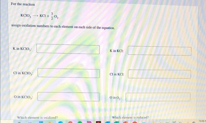 Solved For the reaction KCIO, KCL + assign oxidation numbers | Chegg.com