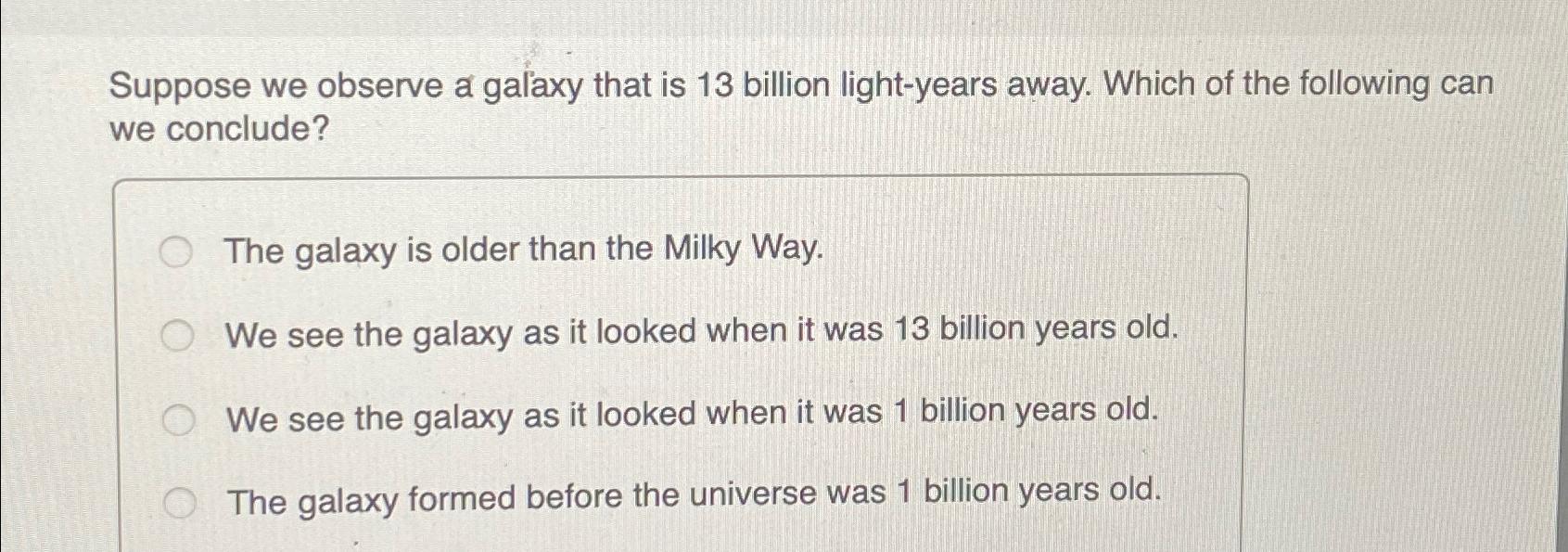 Solved Suppose we observe a galaxy that is 13 ﻿billion | Chegg.com