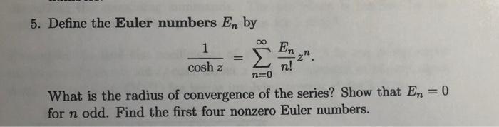 Solved 5. Define the Euler numbers En by coshz1=∑n=0∞n!Enzn. | Chegg.com