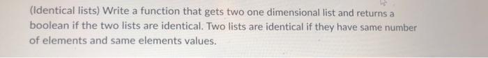 Solved (Identical lists) Write a function that gets two one | Chegg.com