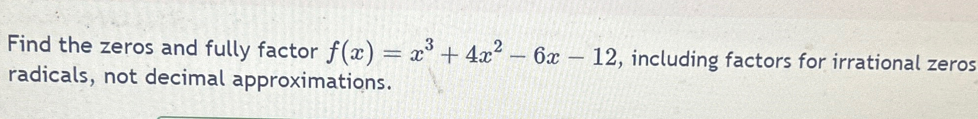 Solved Find the zeros and fully factor f(x)=x3+4x2-6x-12, | Chegg.com