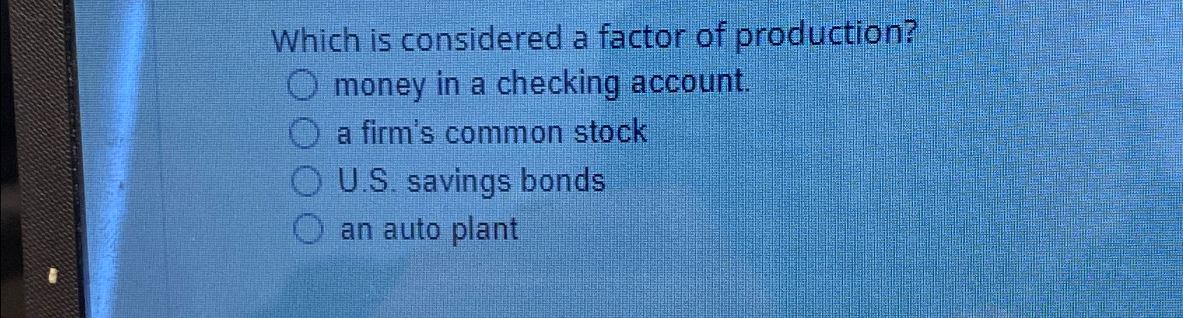 Solved Which is considered a factor of production?money in a | Chegg.com