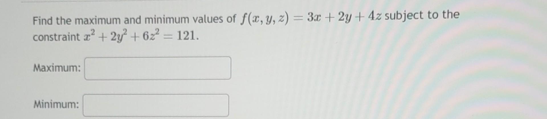 Solved Find the maximum and minimum values of | Chegg.com