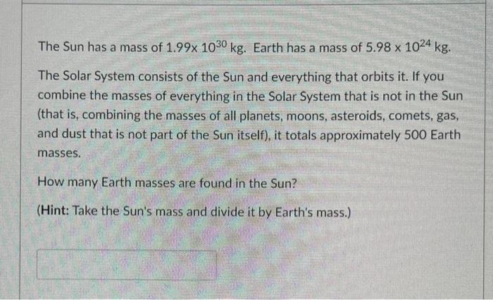 Solved The Sun has a mass of 1.99x 1030 kg. Earth has a mass | Chegg.com
