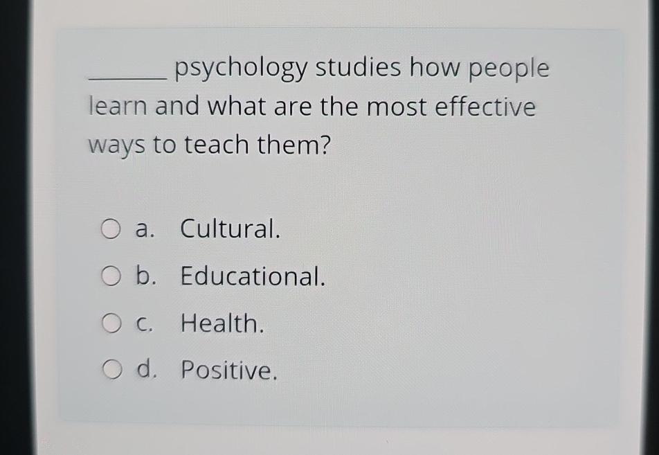 Solved psychology studies how people learn and what are the | Chegg.com