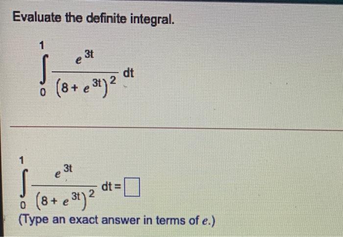 Solved Evaluate the definite integral. 1 3t e dt 0 (8+ e | Chegg.com