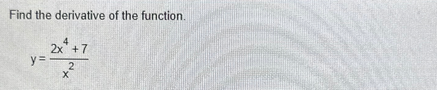 Solved Find the derivative of the function.y=2x4+7x2 | Chegg.com