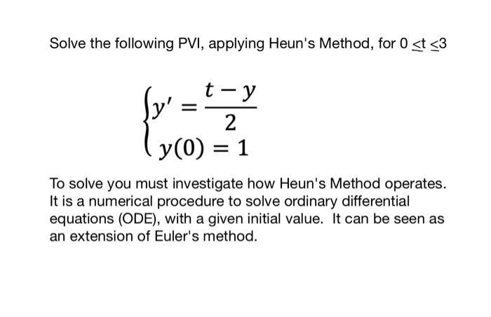 Solved Solve the following PVI, applying Heun's Method, for | Chegg.com