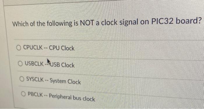 Solved Which of the following is NOT a clock signal on PIC32 | Chegg.com