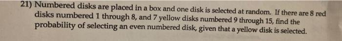 Solved 21) Numbered disks are placed in a box and one disk | Chegg.com