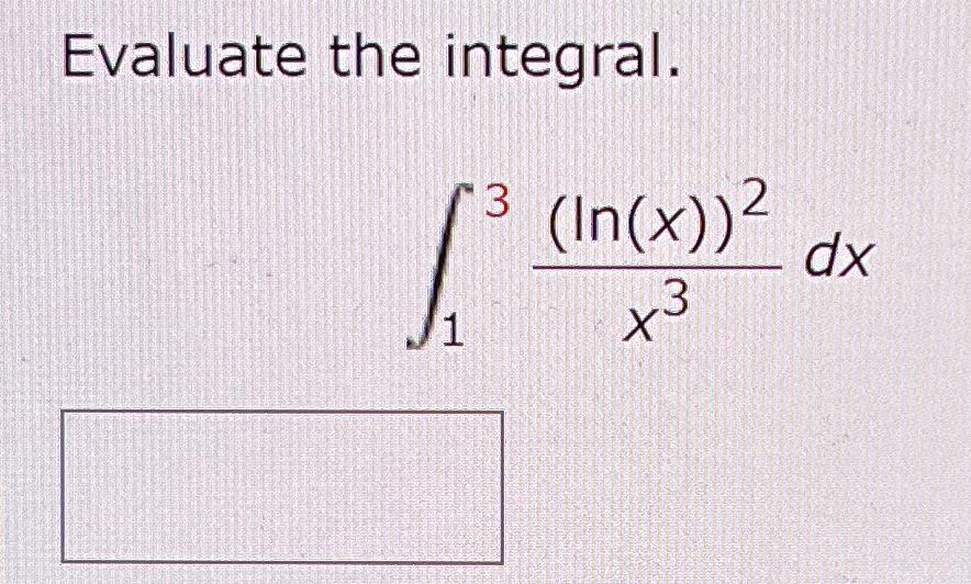 Solved Evaluate the integral.∫13(ln(x))2x3dx | Chegg.com