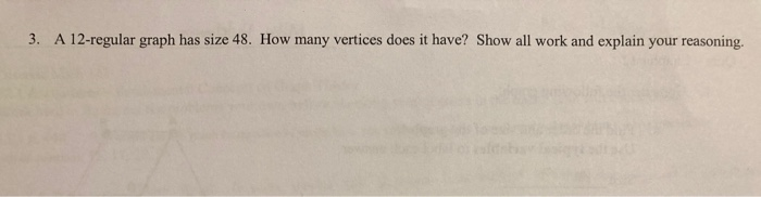 Solved 3. A 12-regular graph has size 48. How many vertices | Chegg.com