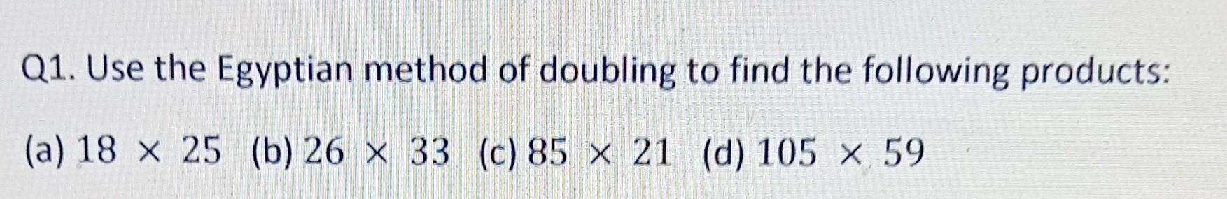 Solved Q1. Use the Egyptian method of doubling to find the | Chegg.com