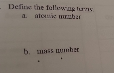 Solved Define the following terms:a. ﻿atomic numberb. ﻿mass | Chegg.com