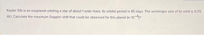 Kepler 51 b is an exoplanet orbiting a star of about | Chegg.com