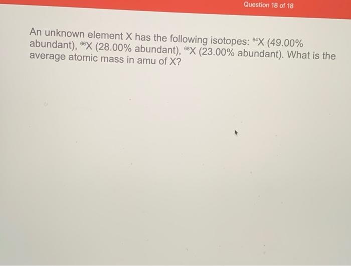 Solved Question 18 of 18 An unknown element X has the | Chegg.com