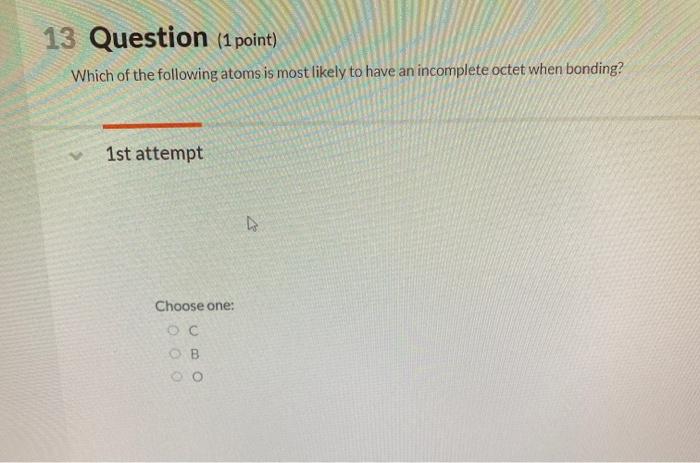 13 Question (1 point) Which of the following atoms is | Chegg.com