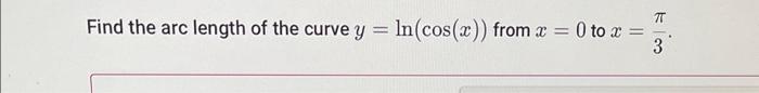 Solved Find the arc length of the curve y=ln(cos(x)) from | Chegg.com