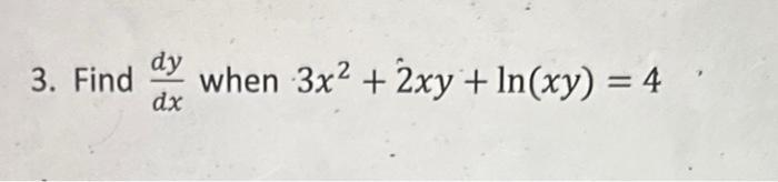 Solved dxdy when 3x2+2xy+ln(xy)=4 | Chegg.com