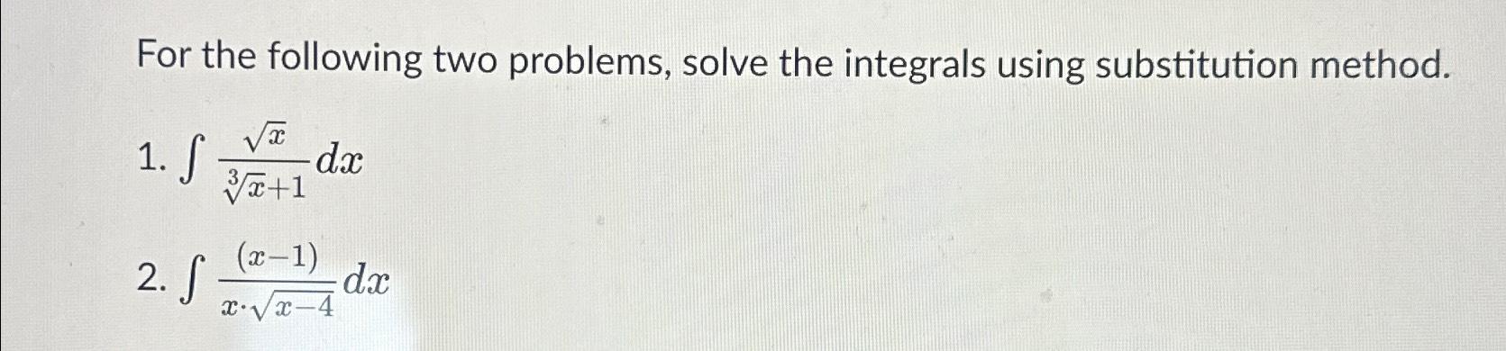 Solved For the following two problems, solve the integrals | Chegg.com