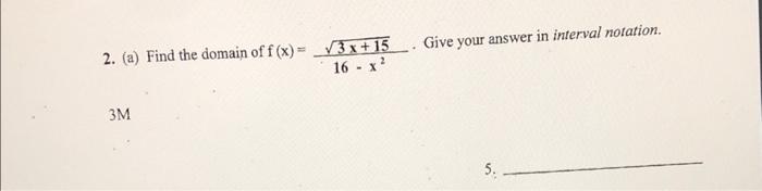 Solved 2. (a) Find the domain of f(x)=16−x23x+15. Give your | Chegg.com