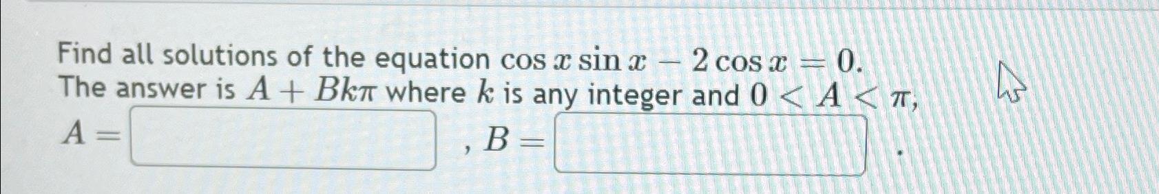 Solved Find all solutions of the equation cosxsinx-2cosx=0. | Chegg.com